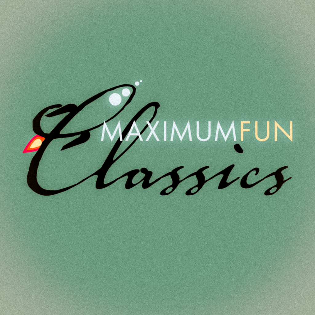 Maximum Fun Classics | Maximum Fun