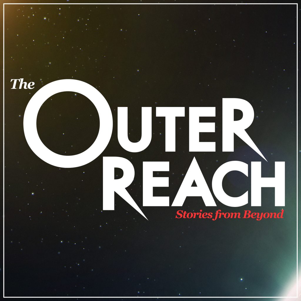 The Outer Reach: Stories from Beyond | Maximum Fun