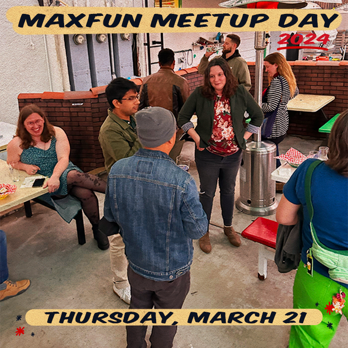 MaxFun Meetup Day 2024 is Thursday, March 21! | Maximum Fun
