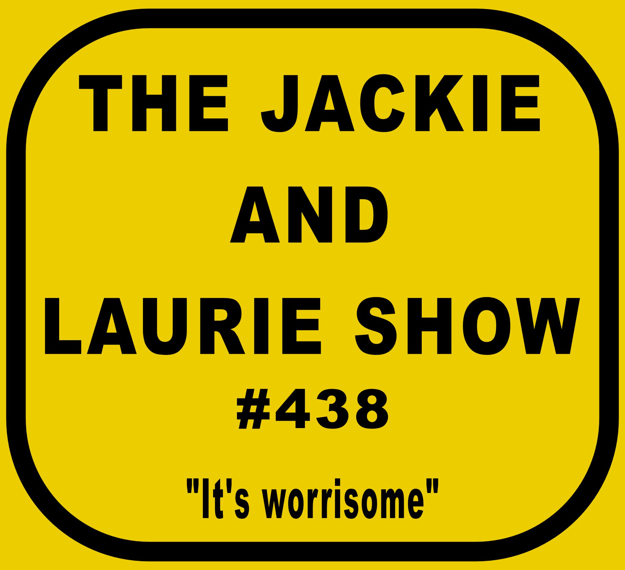 The Jackie and Laurie Show #438: It’s Worrisome | Maximum Fun