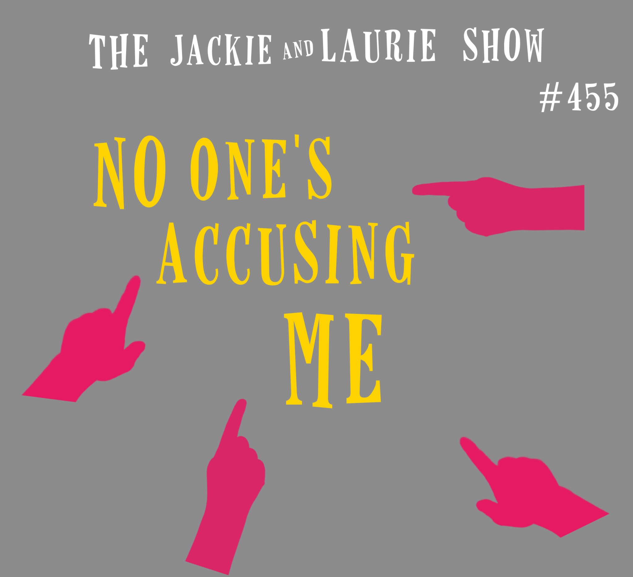 The Jackie and Laurie Show #455: No One’s Accusing Me | Maximum Fun