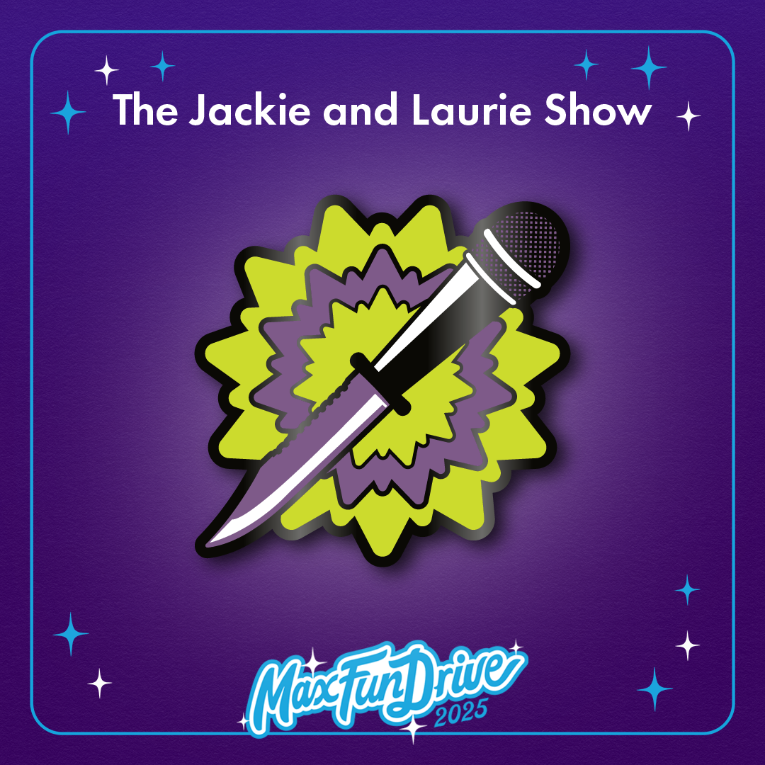 The Jackie and Laurie Show #481: Hey Champ | Maximum Fun