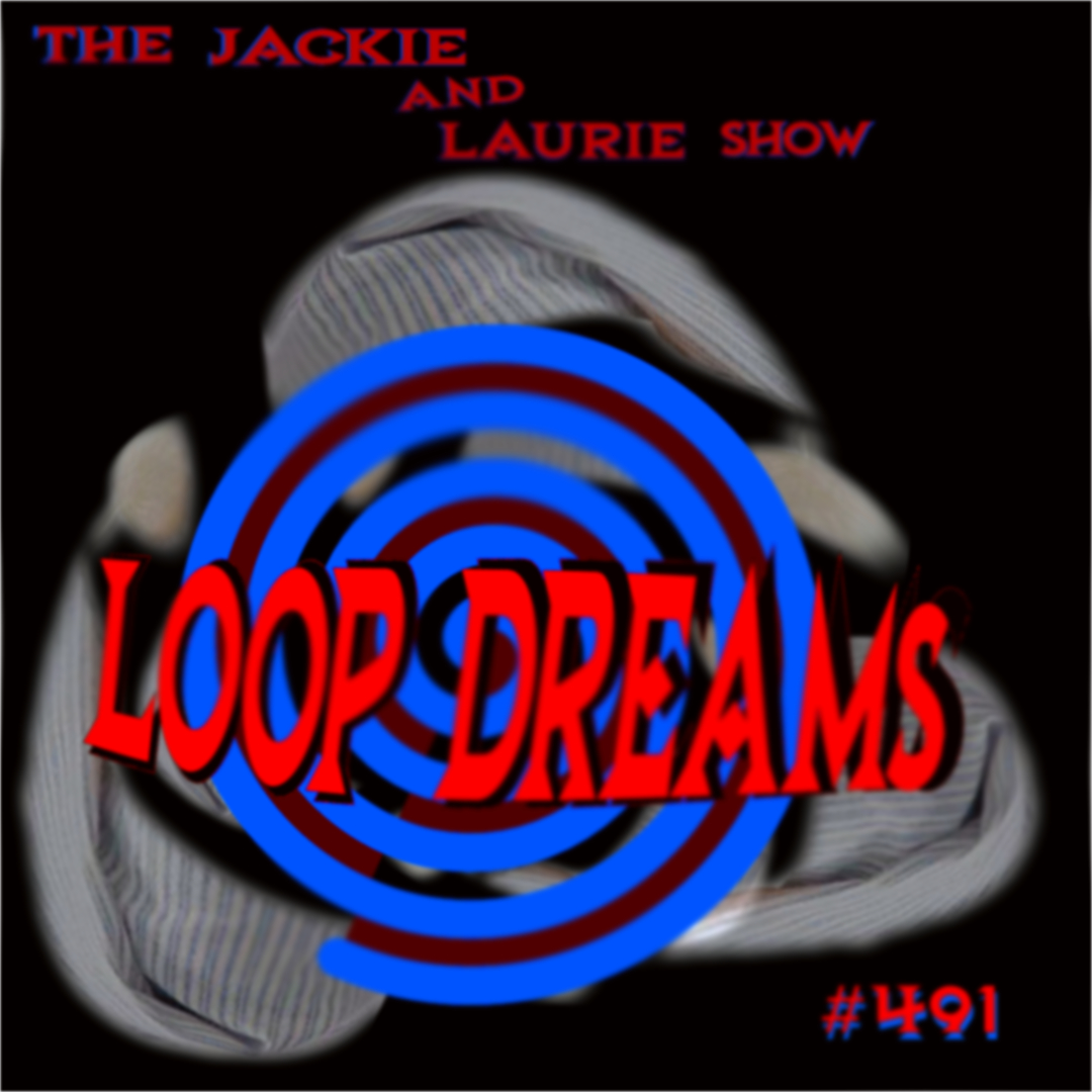 The Jackie and Laurie Show #491: Loop Dreams | Maximum Fun