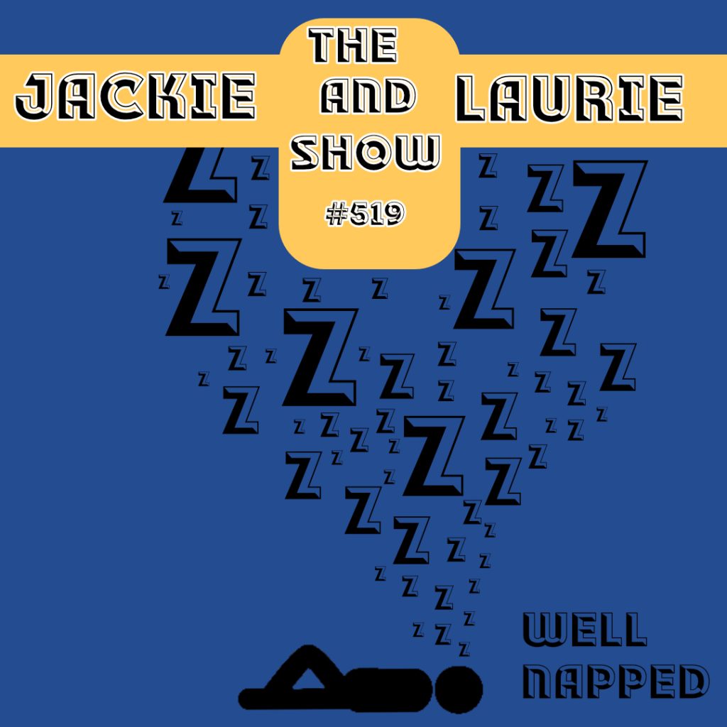 The Jackie and Laurie Show #519: Well Napped | Maximum Fun