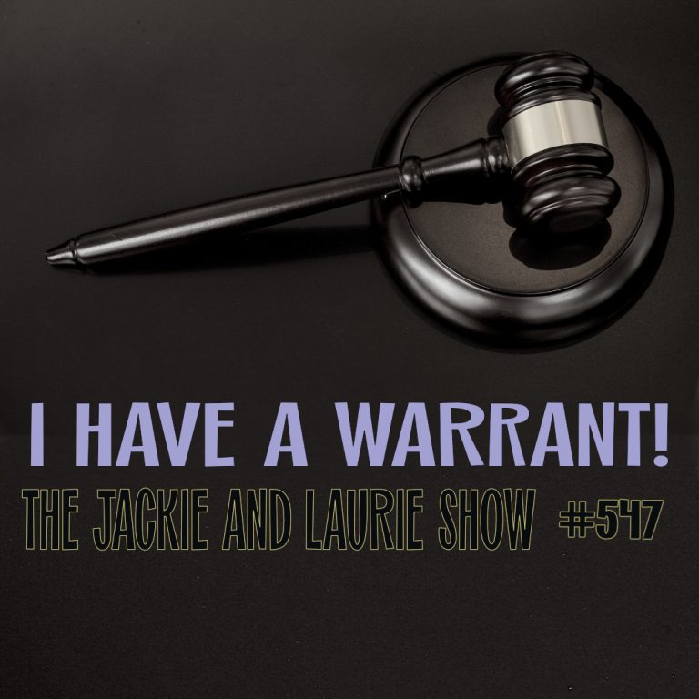 The Jackie and Laurie Show #547: I Have A Warrant | Maximum Fun